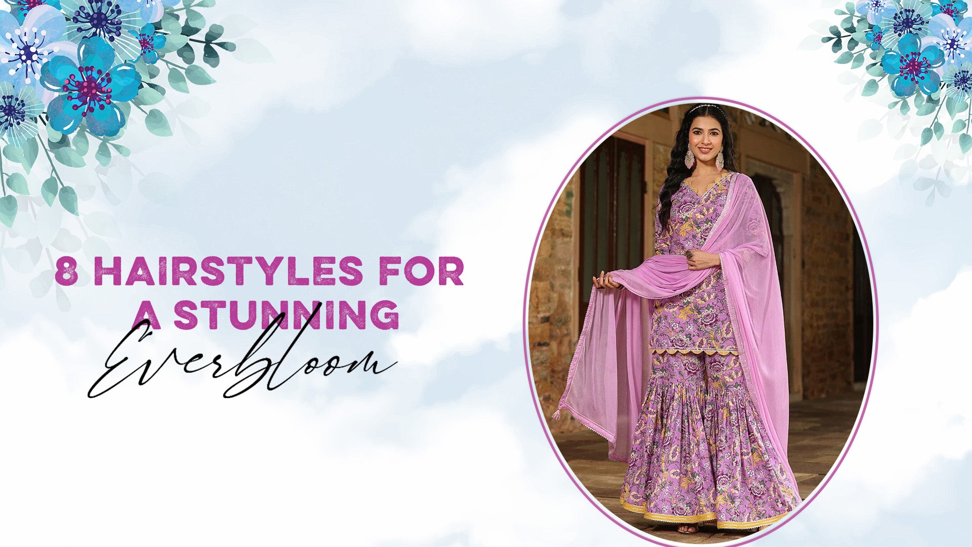 8 Hairstyles For A Stunning Sharara Look – EverBloom